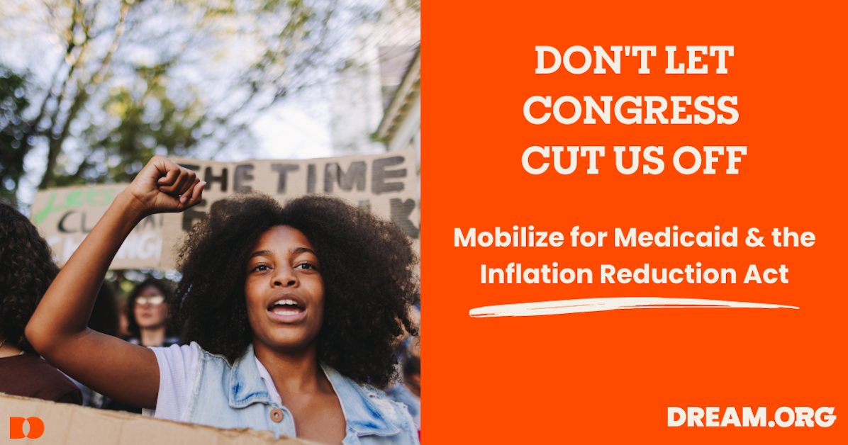 Don't Let Congress Cut Us Off: Mobilize for Medicaid & Clean Energy · Dream.Org
